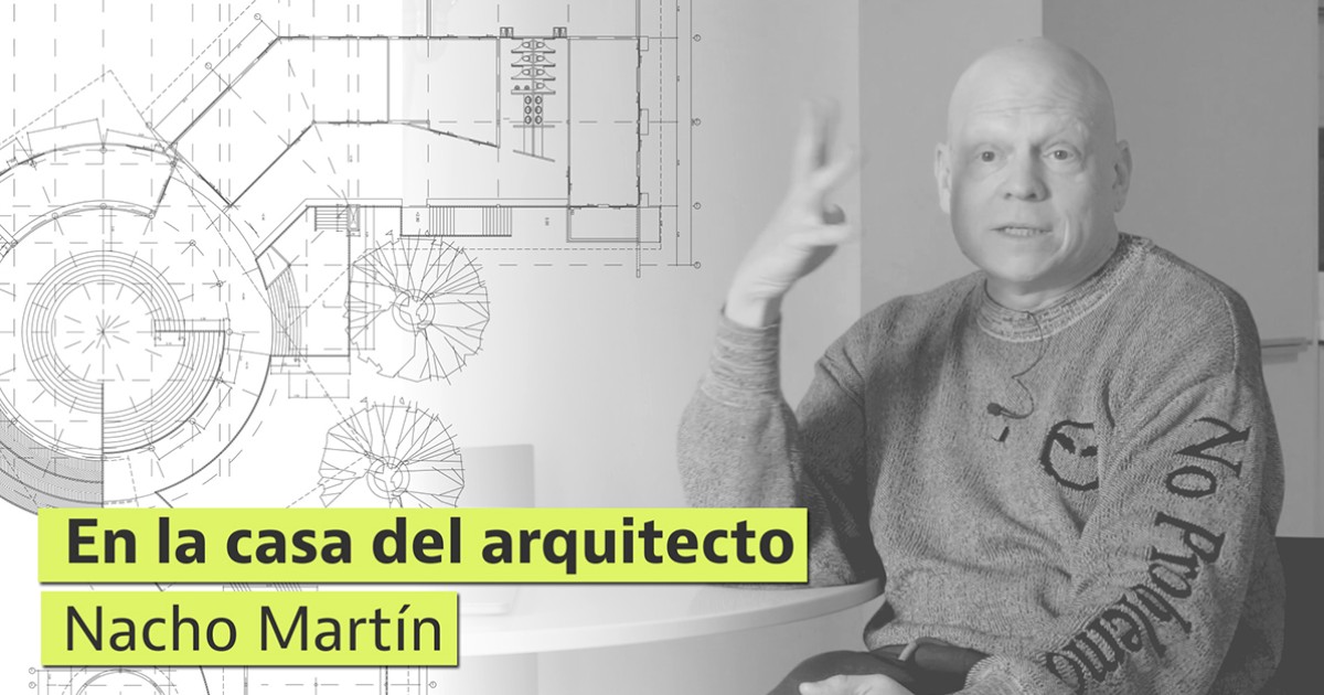 Nacho Martín: "La arquitectura se ha convertido de nuevo en una profesión para la aristocracia ...